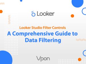 Looker Studio (Data Studio) Filter Controls | A Comprehensive Guide to Data Filtering | Vpon